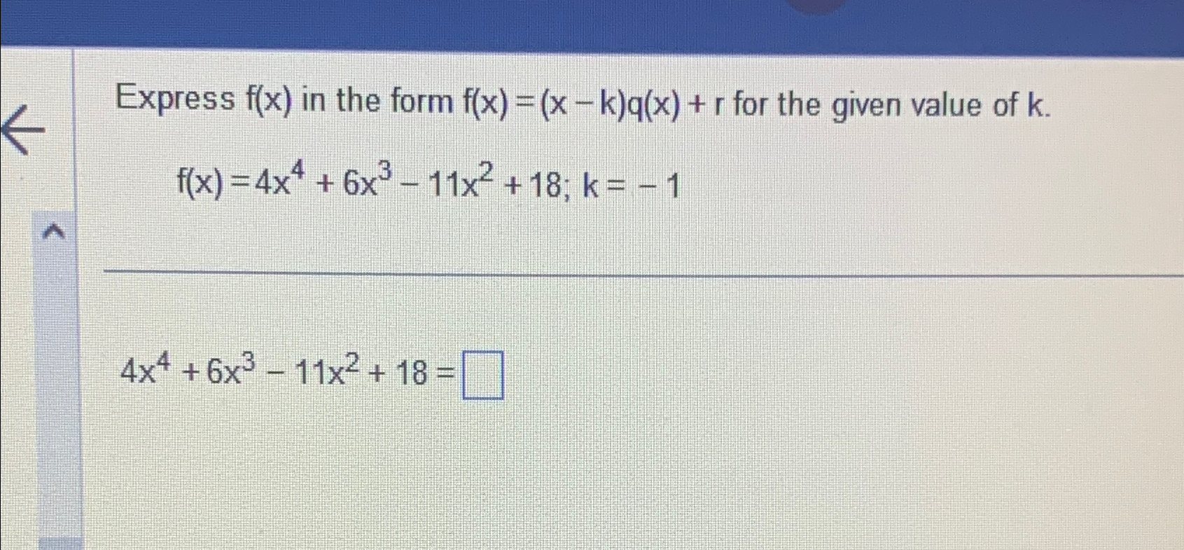 Solved Express f(x) ﻿in the form f(x)=(x-k)q(x)+r ﻿for the | Chegg.com