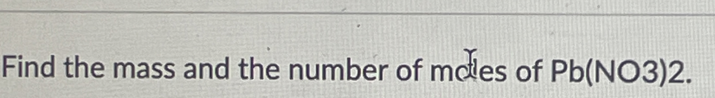 Solved Find the mass and the number of modes of Pb(NO)2. | Chegg.com