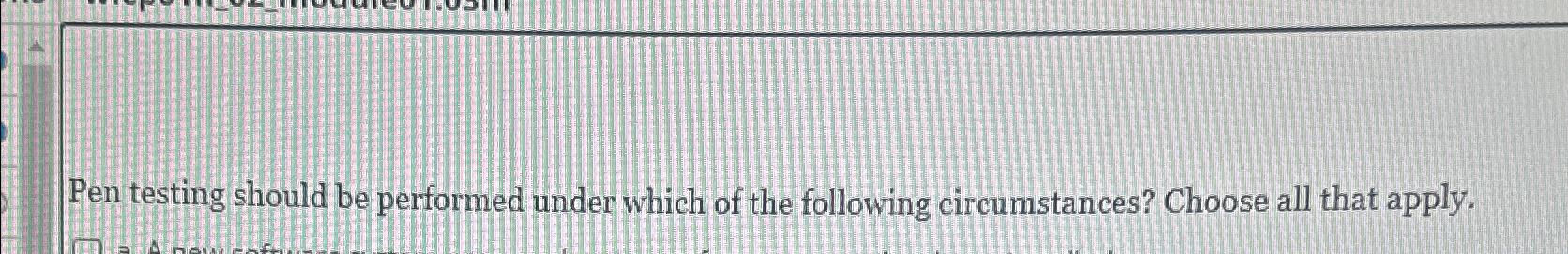 Solved Pen testing should be performed under which of the | Chegg.com