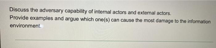 Solved Discuss the adversary capability of internal actors | Chegg.com