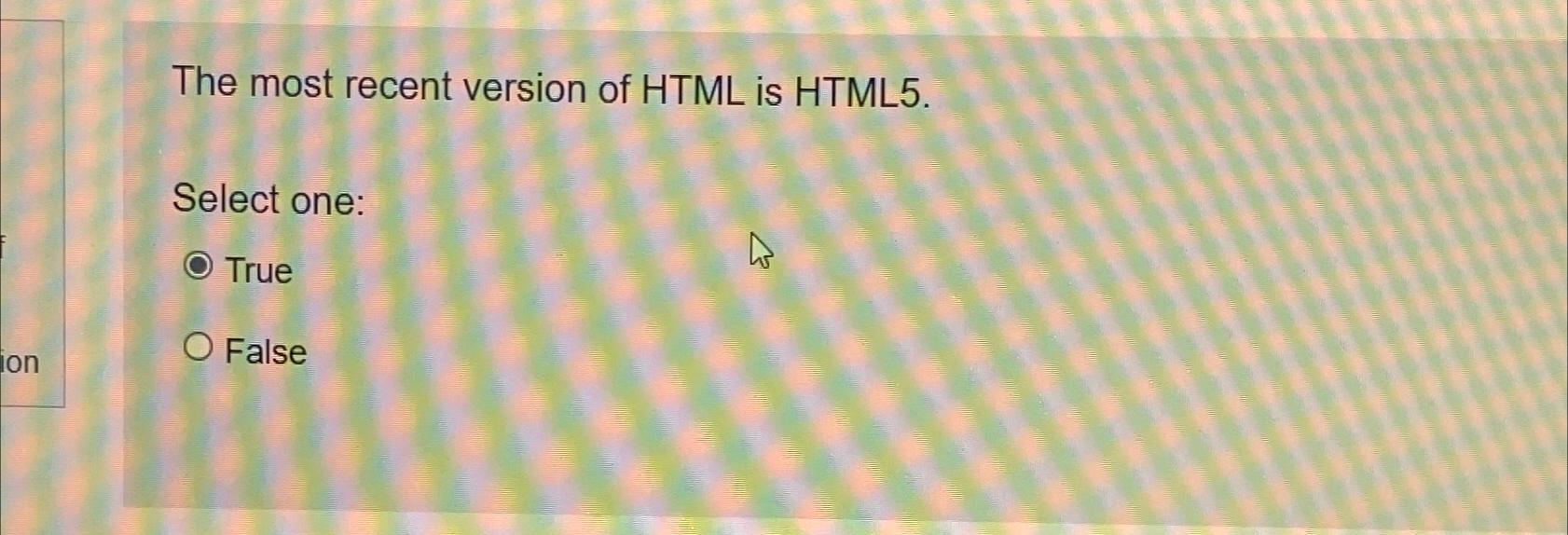 Solved The most recent version of HTML is HTML5.Select | Chegg.com