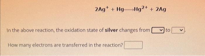 Solved 2Ag++Hg Hg2++2Ag In the above reaction, the oxidation | Chegg.com