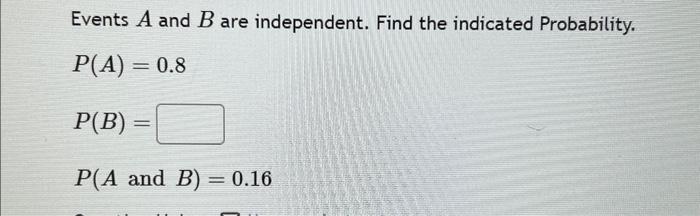 Solved Events A and B are independent. Find the indicated | Chegg.com