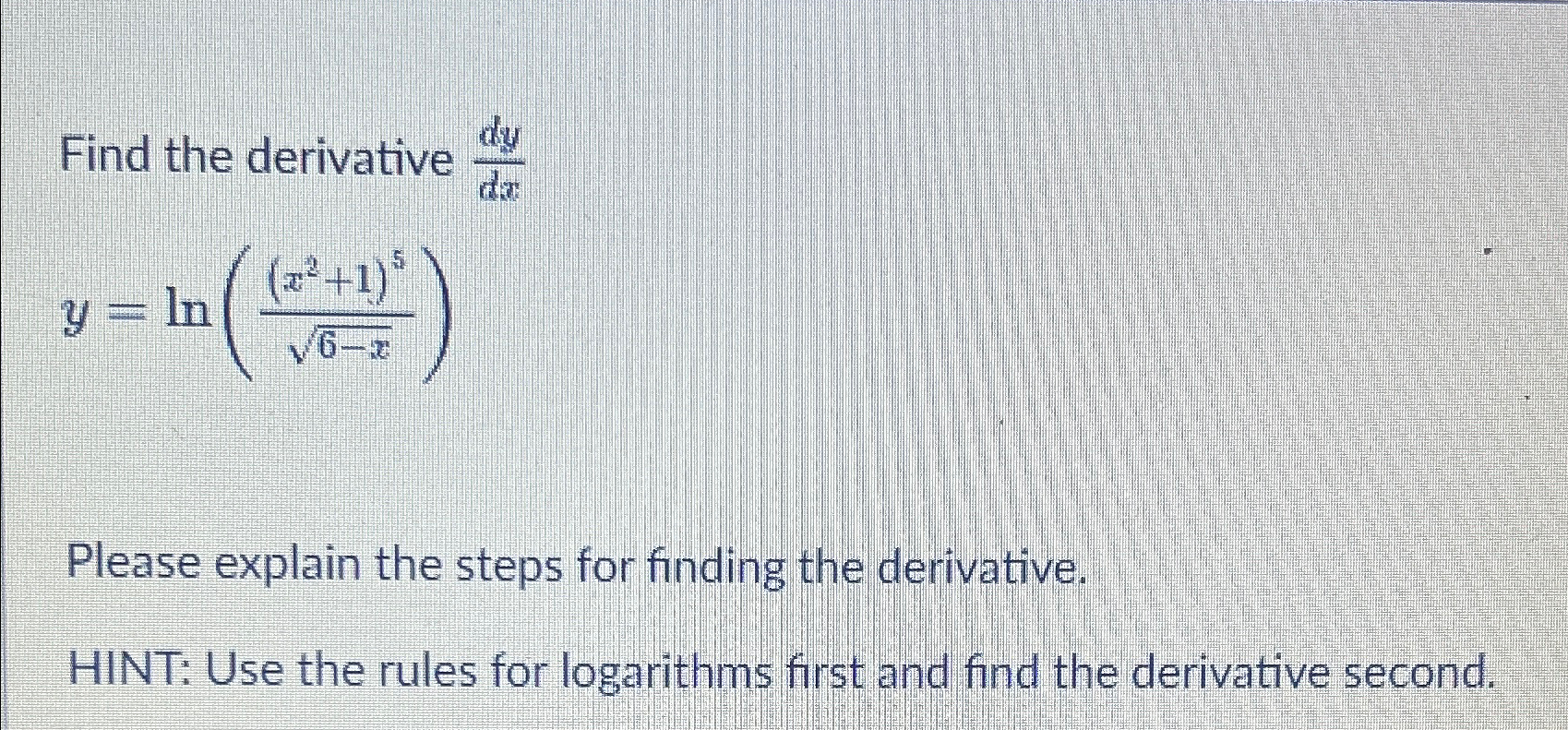 Solved Find the derivative dydxy=ln((x2+1)56-x2)Please | Chegg.com