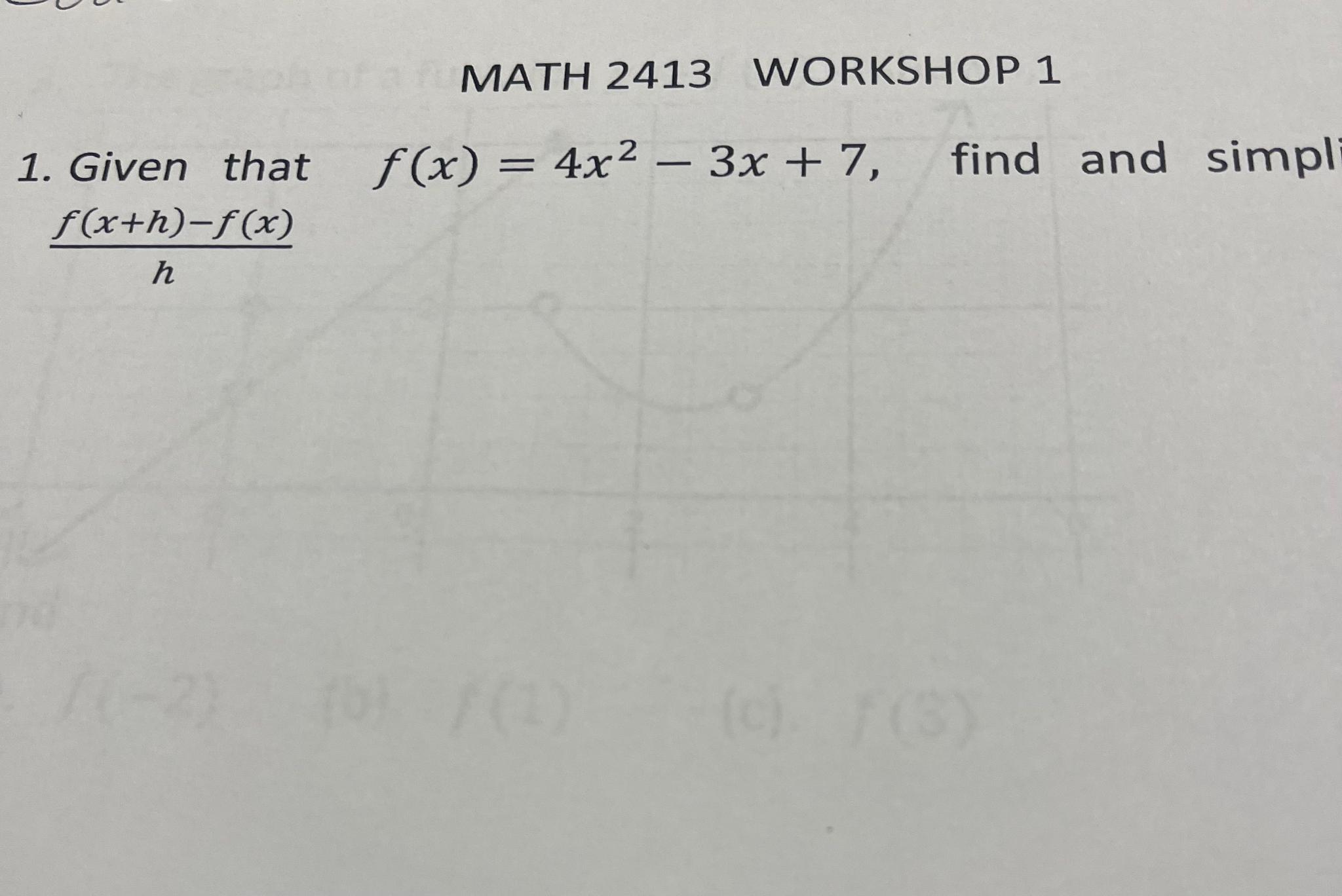 Solved MATH 2413 ﻿WORKSHOP 1Given that f(x)=4x2-3x+7, ﻿find | Chegg.com