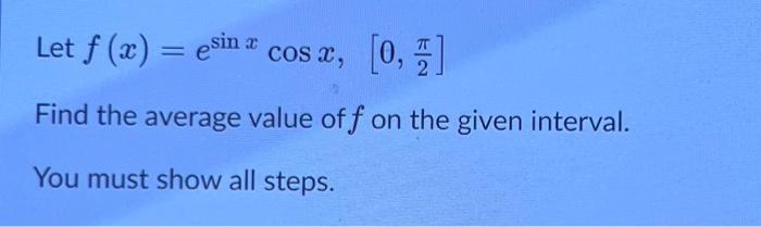Solved Let f(x)=esinxcosx,[0,2π] Find the average value of f | Chegg.com
