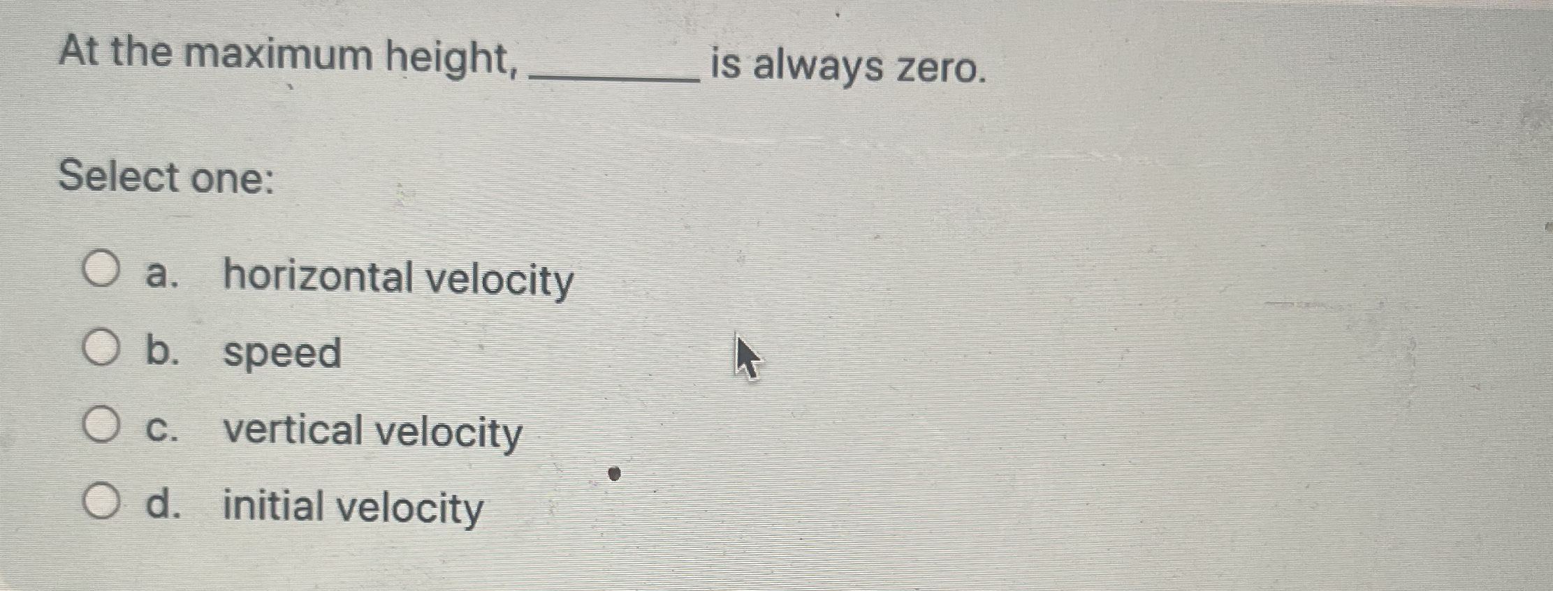 At the maximum height, ﻿is always zero.Select | Chegg.com