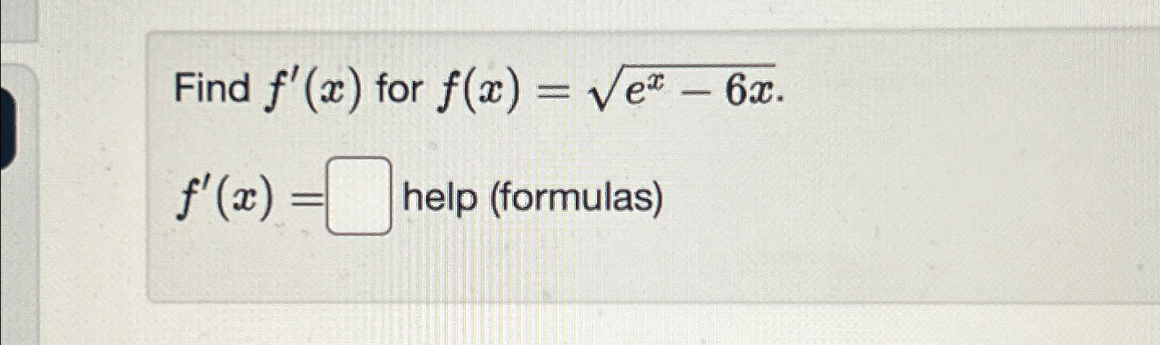 Solved Find f'(x) ﻿for f(x)=ex-6x2.f'(x)= ﻿help (formulas) | Chegg.com