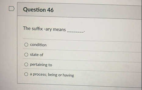 Solved Question 46The suffix -ary means conditionstate | Chegg.com