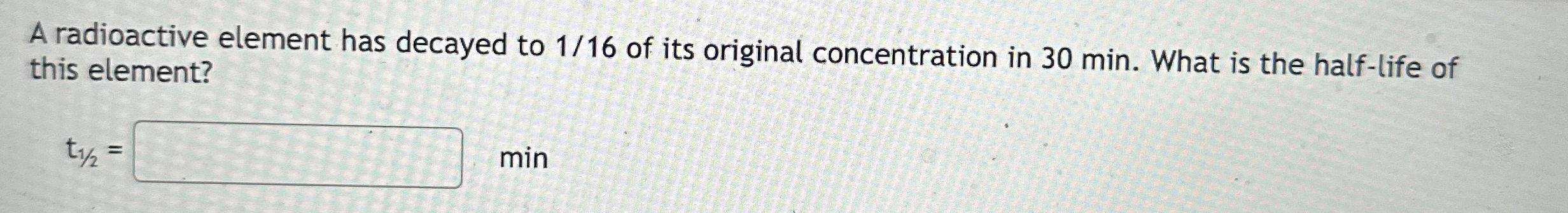 Solved A radioactive element has decayed to 116 ﻿of its | Chegg.com