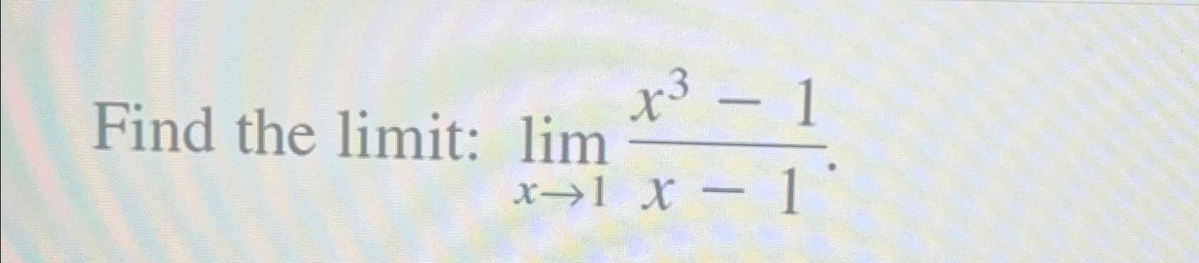 Solved Find the limit: limx→1x3-1x-1. | Chegg.com