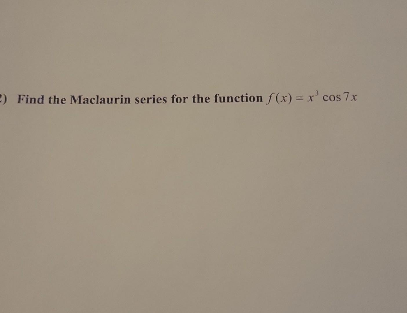 Solved Find the Maclaurin series for the function | Chegg.com