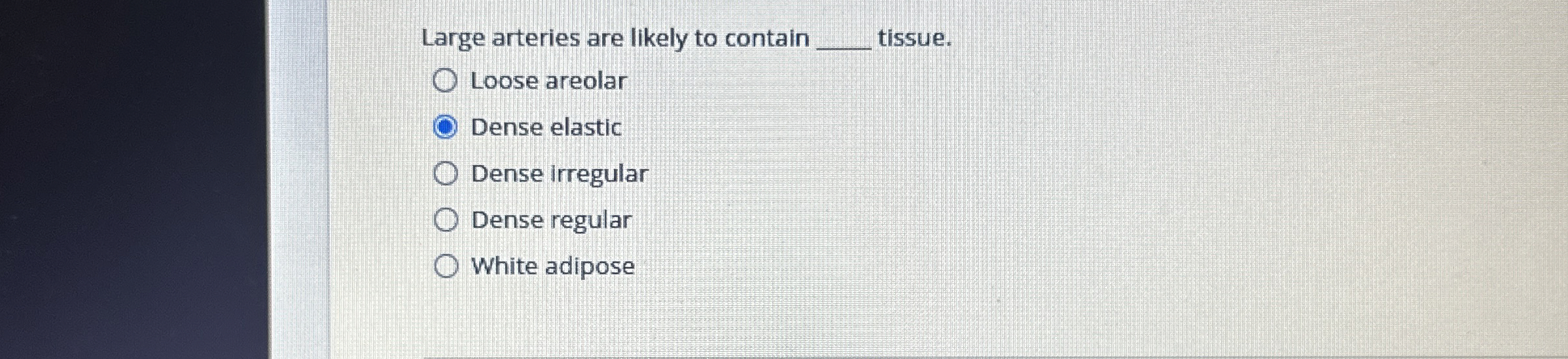 Solved Large arteries are likely to containtissue.Loose | Chegg.com