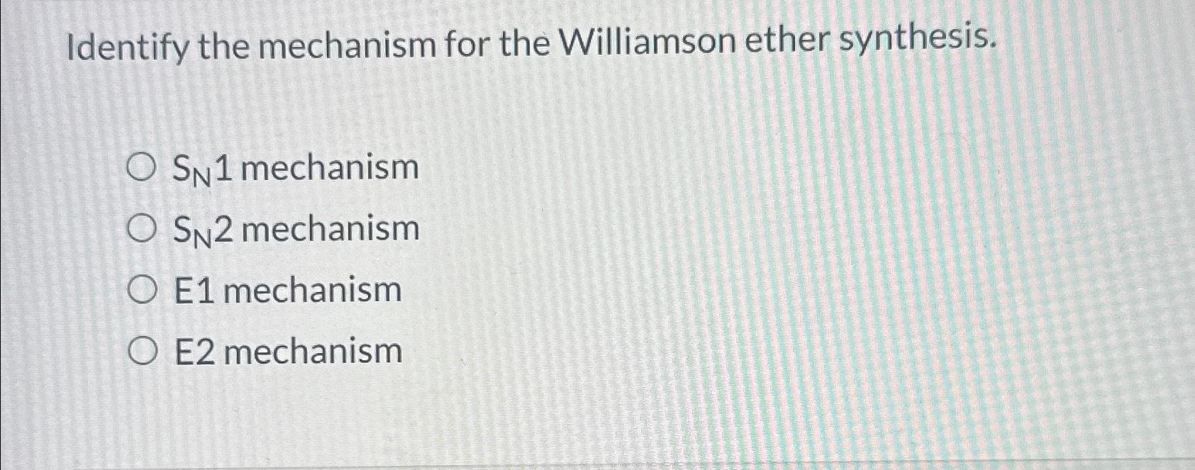 Solved Identify the mechanism for the Williamson ether | Chegg.com