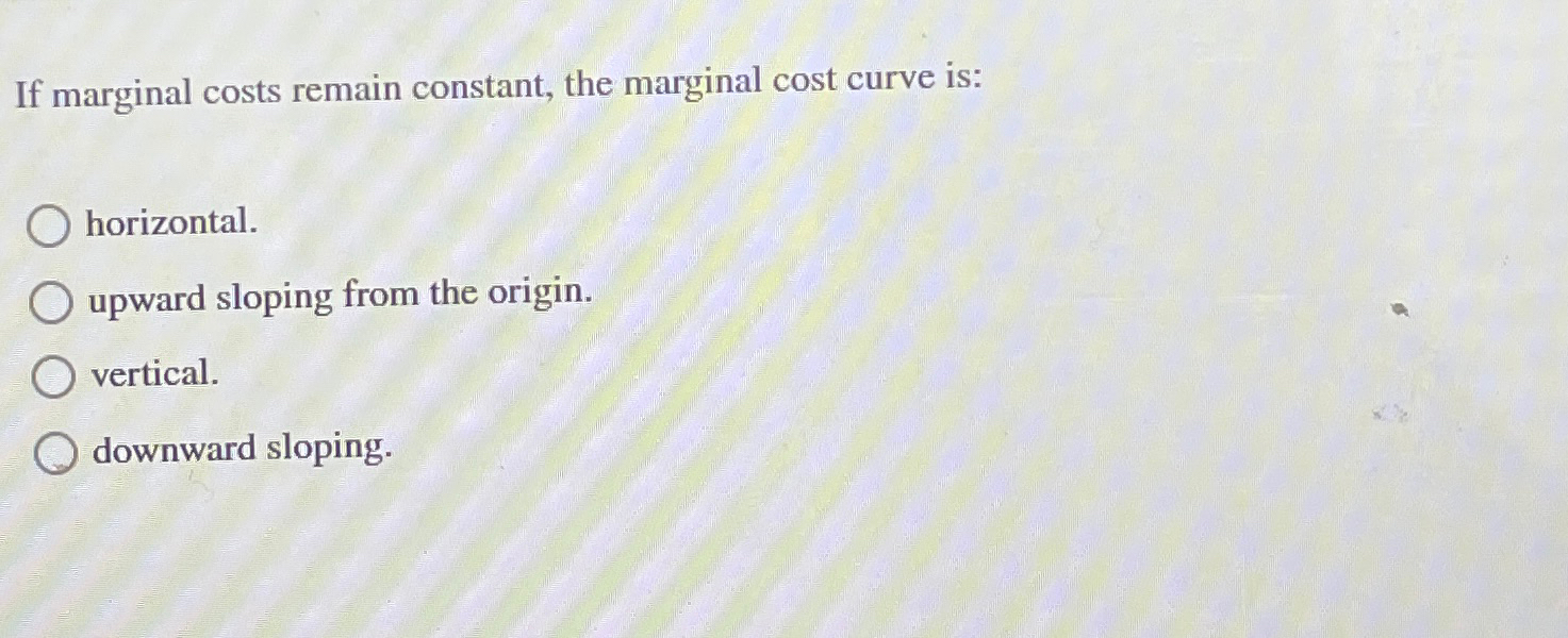 Solved If marginal costs remain constant, the marginal cost | Chegg.com