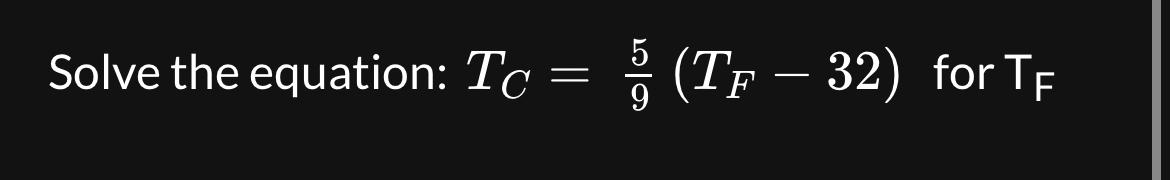 Solved Solve the equation: TC=59(TF-32) ﻿for TF | Chegg.com