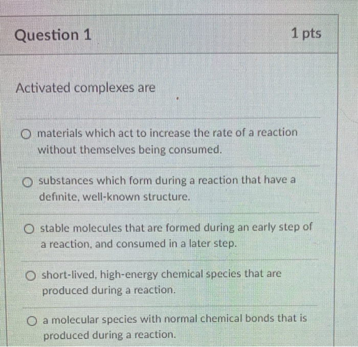 Solved Question 1 1 pts Activated complexes are O materials | Chegg.com