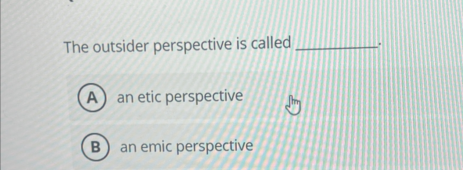 Solved The outsider perspective is calledan etic | Chegg.com