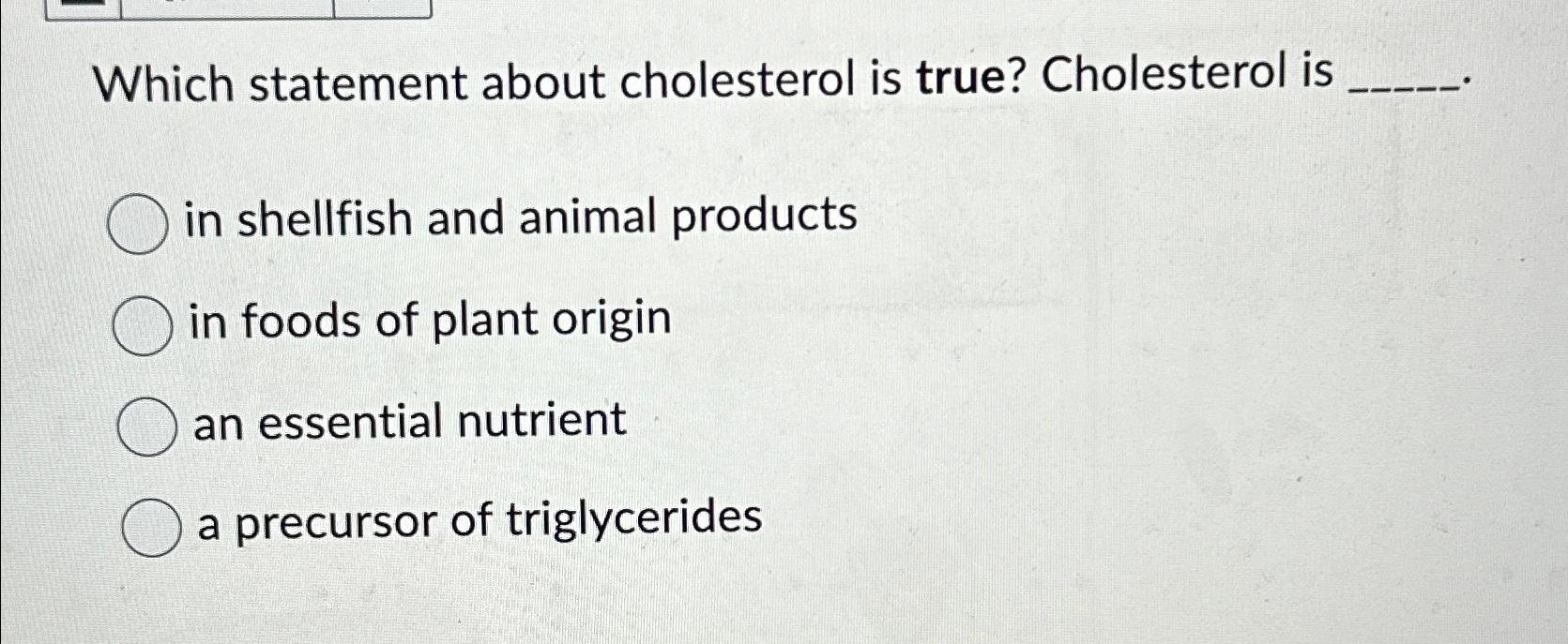 Solved Which statement about cholesterol is true? | Chegg.com