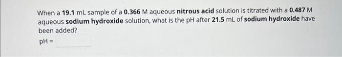 Solved When a 19.1 mL sample of a 0.366M aqueous nitrous | Chegg.com