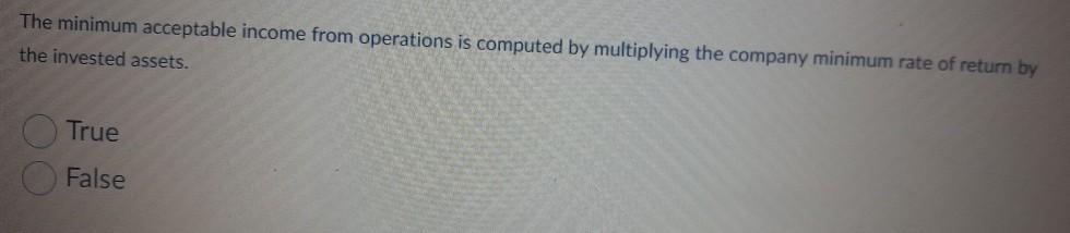 Solved The minimum acceptable income from operations is | Chegg.com