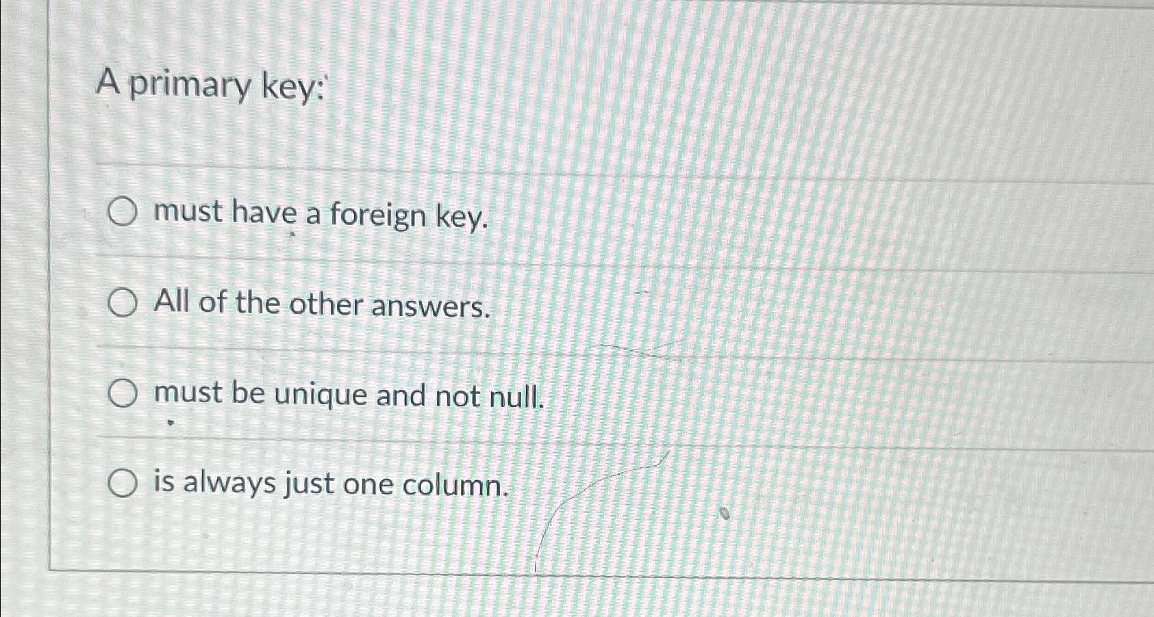 A primary key:must have a foreign key.All of the | Chegg.com
