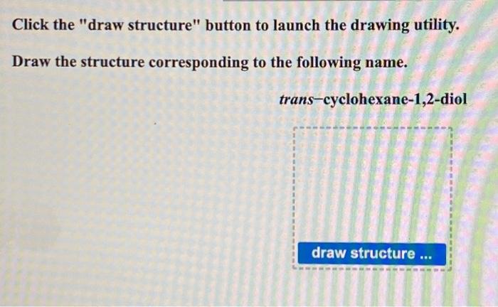 Solved Click the "draw structure" button to launch the | Chegg.com