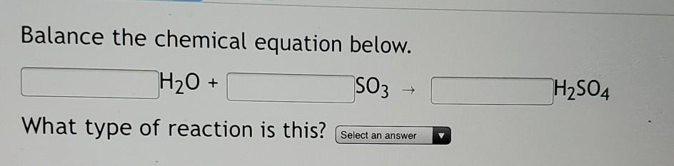 Solved Balance the chemical equation below. H2O + SO3 → | Chegg.com