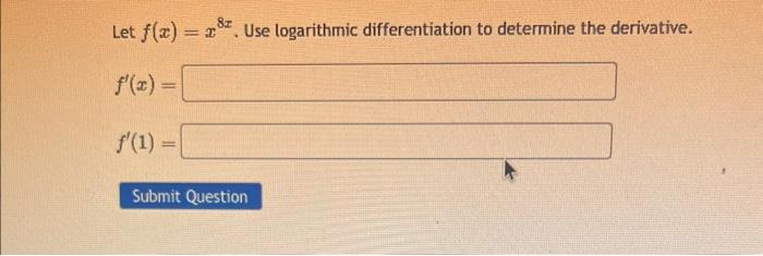 Solved Let f(x)=x8x. Use logarithmic differentiation to | Chegg.com
