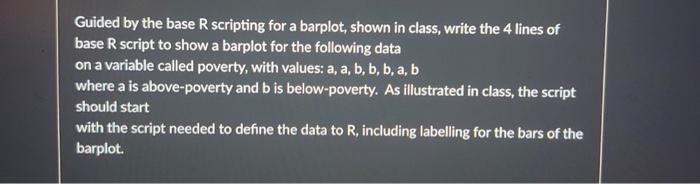 Solved Guided by the base R scripting for a barplot, shown | Chegg.com