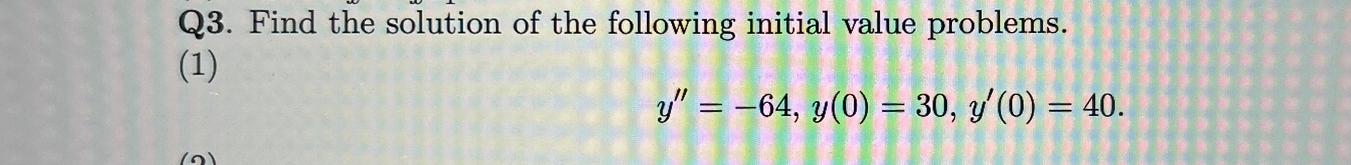 Solved Q3. ﻿Find the solution of the following initial value | Chegg.com