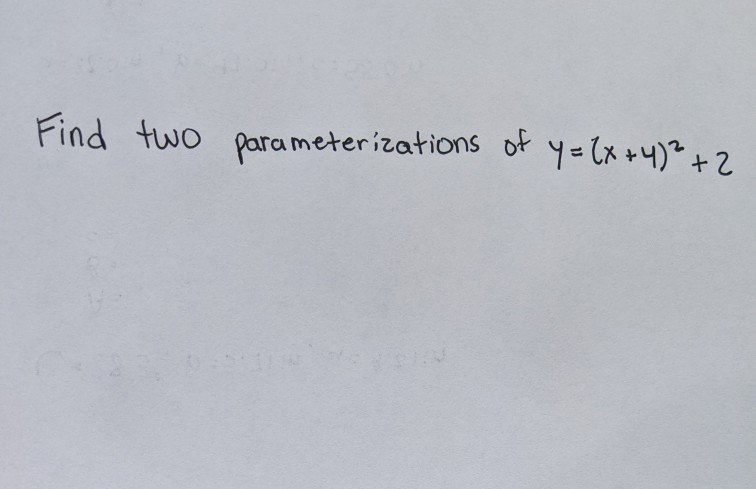 Solved Find two parameterizations of y = (x+4)² +2 | Chegg.com