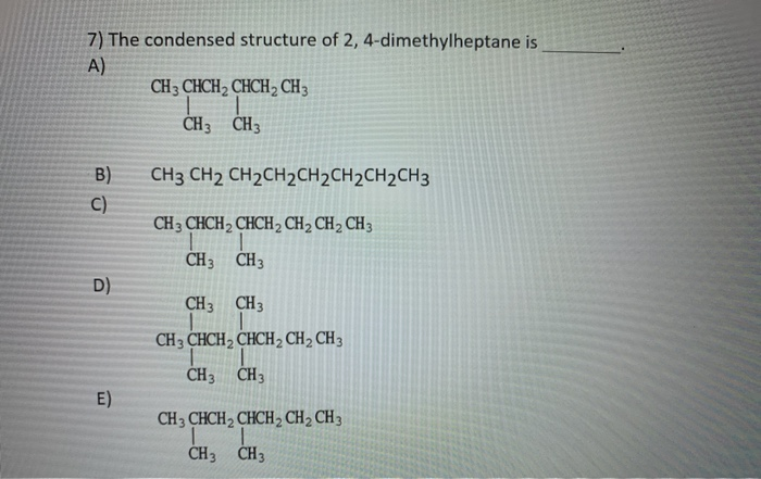 Solved 7) The condensed structure of 2,4-dimethylheptane is | Chegg.com