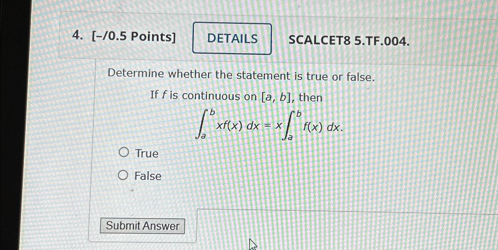 Solved Points]SCALCET8 ﻿5.TF. 004.Determine whether the | Chegg.com