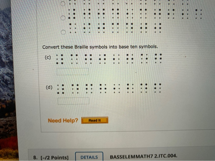 Solved Convert these Braille symbols into base ten symbols. | Chegg.com