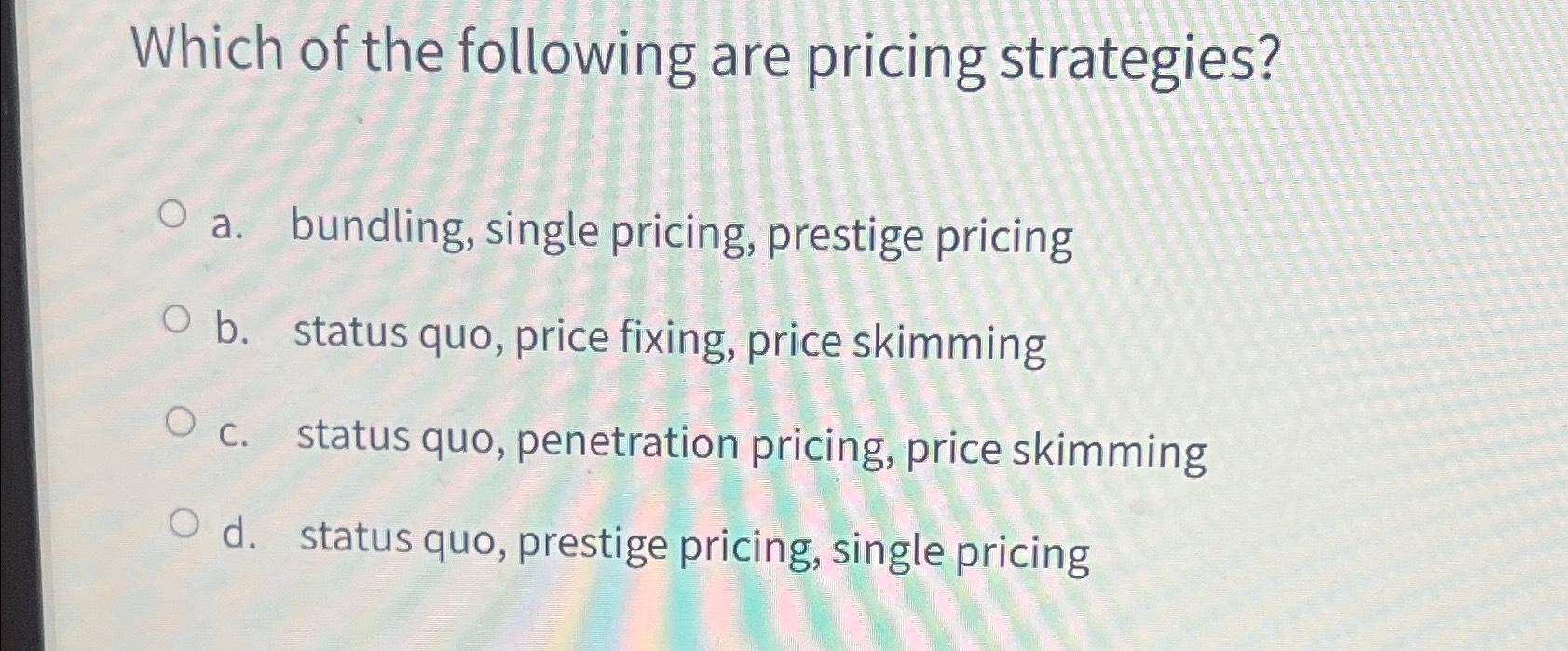 Solved Which of the following are pricing strategies?a. | Chegg.com