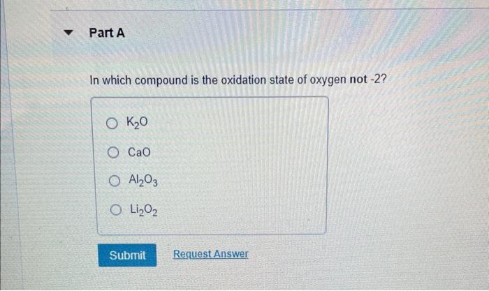 Solved In which compound is the oxidation state of oxygen | Chegg.com