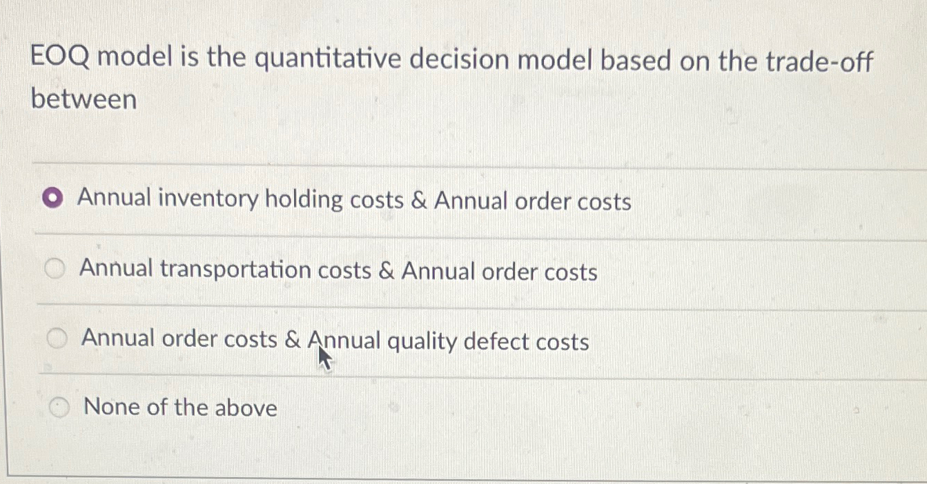 Solved EOQ model is the quantitative decision model based on | Chegg.com