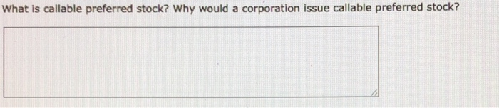 Solved What is callable preferred stock? Why would a | Chegg.com