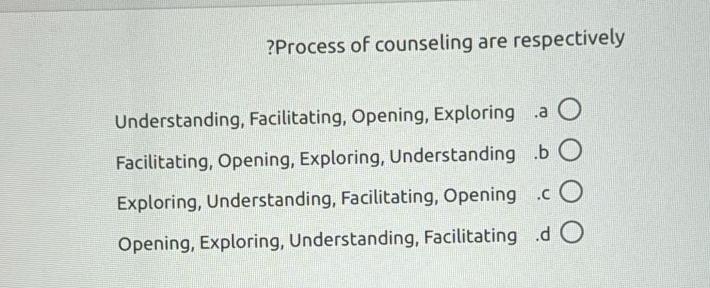 Solved ?Process of counseling are respectivelyUnderstanding, | Chegg.com