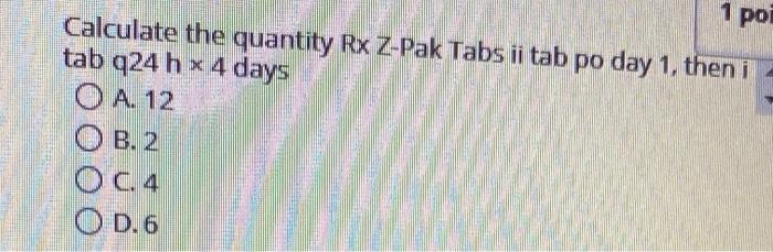 Solved 1 po Calculate the quantity Rx Z-Pak Tabs ii tab po | Chegg.com