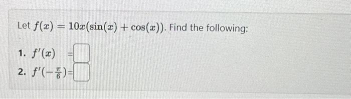 Solved Let f(x)=10x(sin(x)+cos(x)). Find the following: 1. | Chegg.com