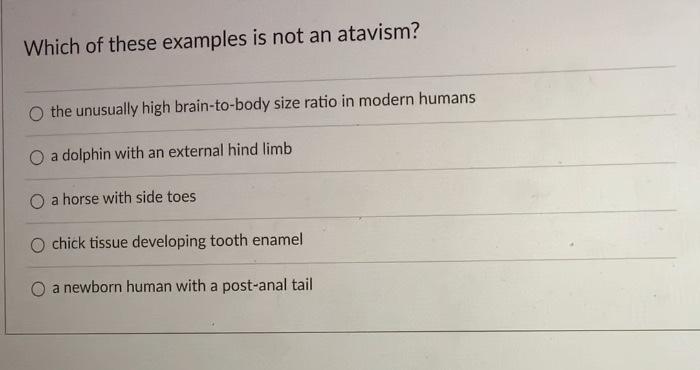 Solved Which of these examples is not an atavism? the | Chegg.com