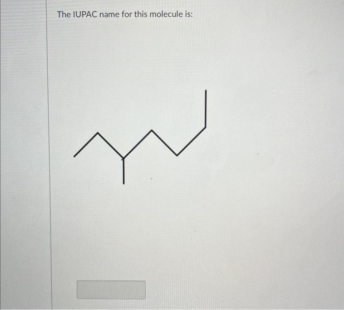 [Solved]: The IUPAC name for this molecule is: The IUPAC n
