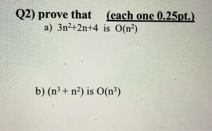 Solved Q2) prove that (each one 0.25pt.) a) 3n2+2n+4 is | Chegg.com