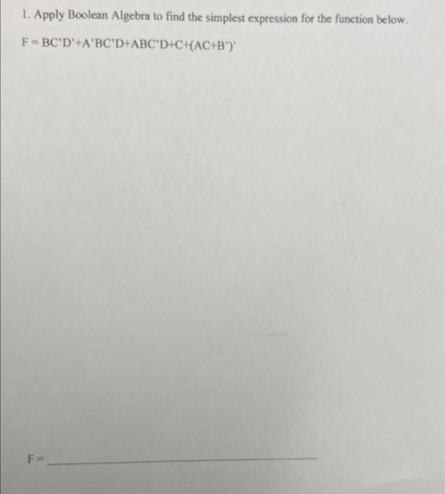 Solved 1. Apply Boolean Algebra to find the simplest | Chegg.com
