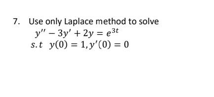 Solved 7. Use only Laplace method to solve y′′−3y′+2y=e3t | Chegg.com