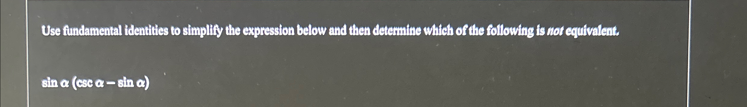 Solved Use fundamental identities to simplify the expression | Chegg.com