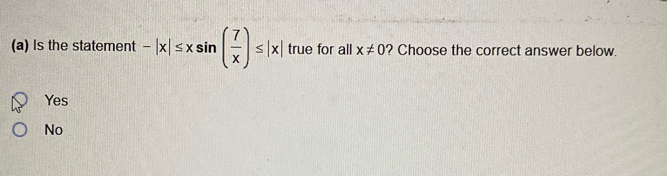 Solved (a) ﻿Is the statement -|x|≤xsin(7x)≤|x| ﻿true for all | Chegg.com