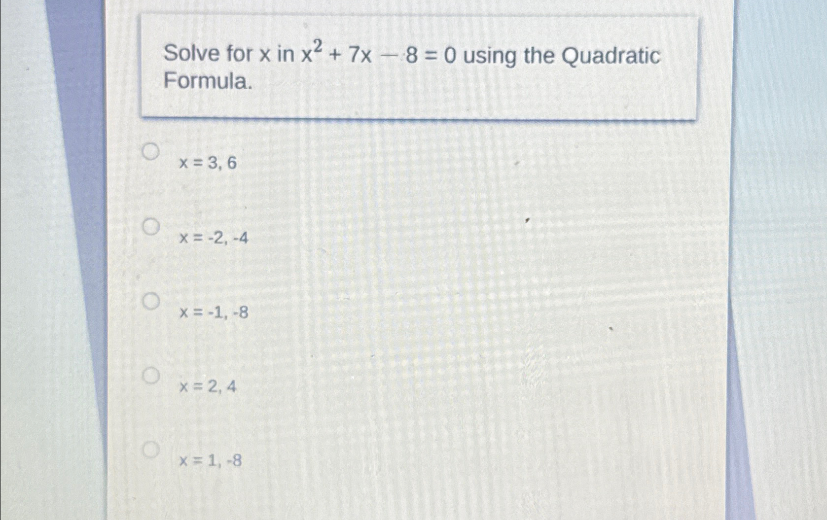 Solved Solve for x ﻿in x2+7x-8=0 ﻿using the Quadratic | Chegg.com